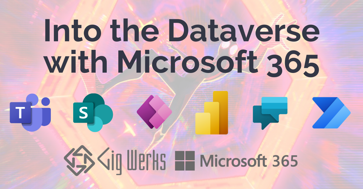 Into the Microsoft Dataverse with Microsoft 365 - Gig Werks